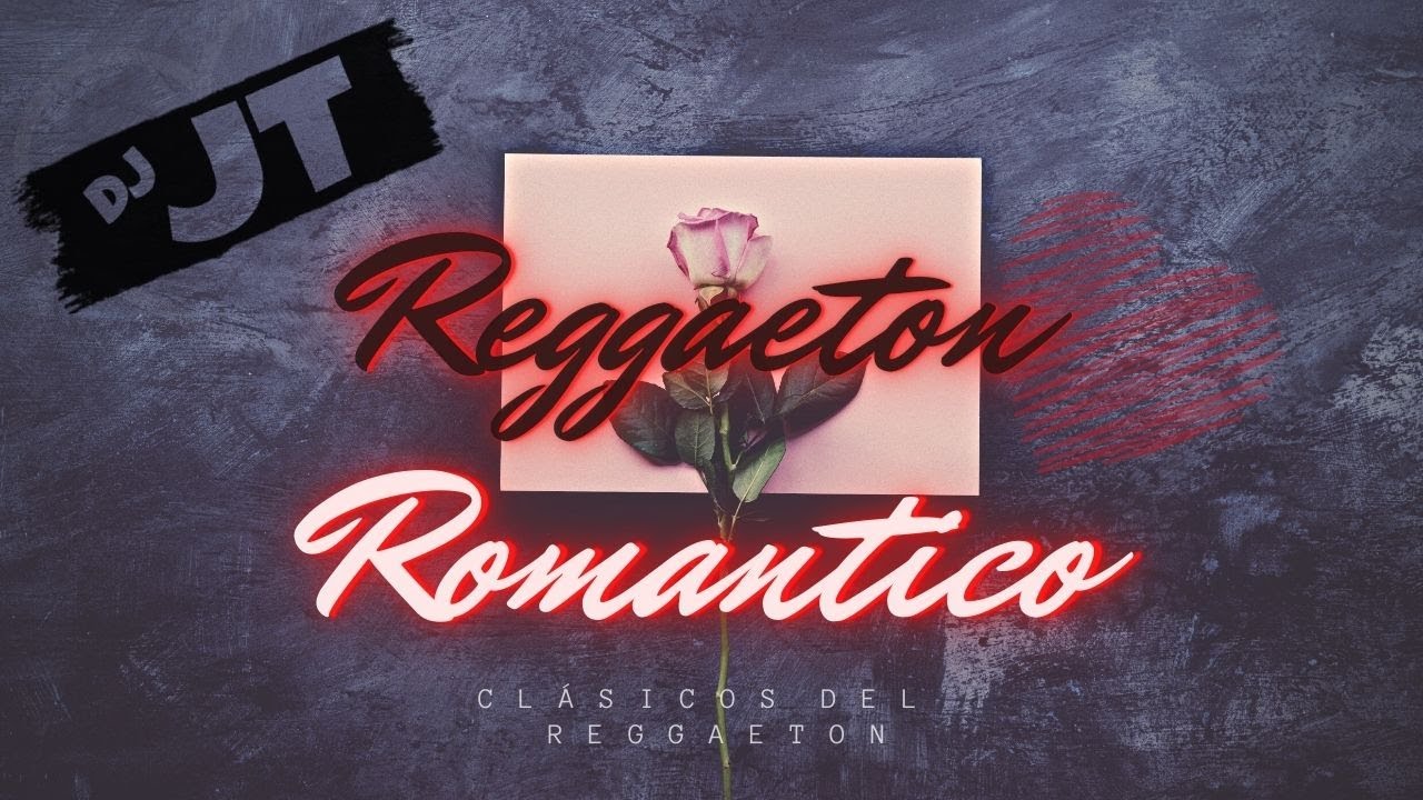 Reggaeton Romántico Mix - Dj JT (LO MEJOR DE LOS CLÁSICOS DEL GENERO ...