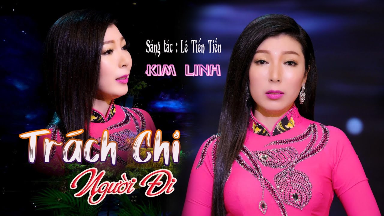 TRÁCH CHI NGƯỜI ĐI [Official 4K Video] KIM LINH | Sáng tác : Lê Tiến ...