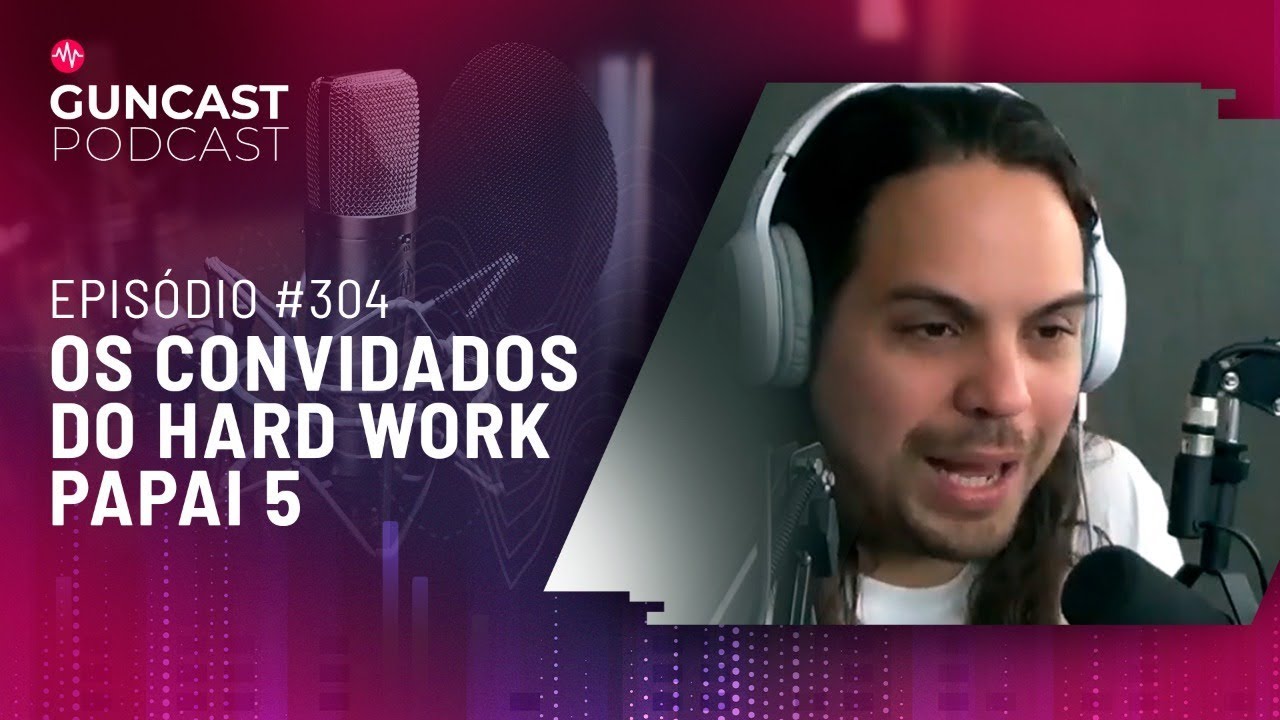 Os convidados do Hard Work Papai 5 - #Guncast 304 - YouTube