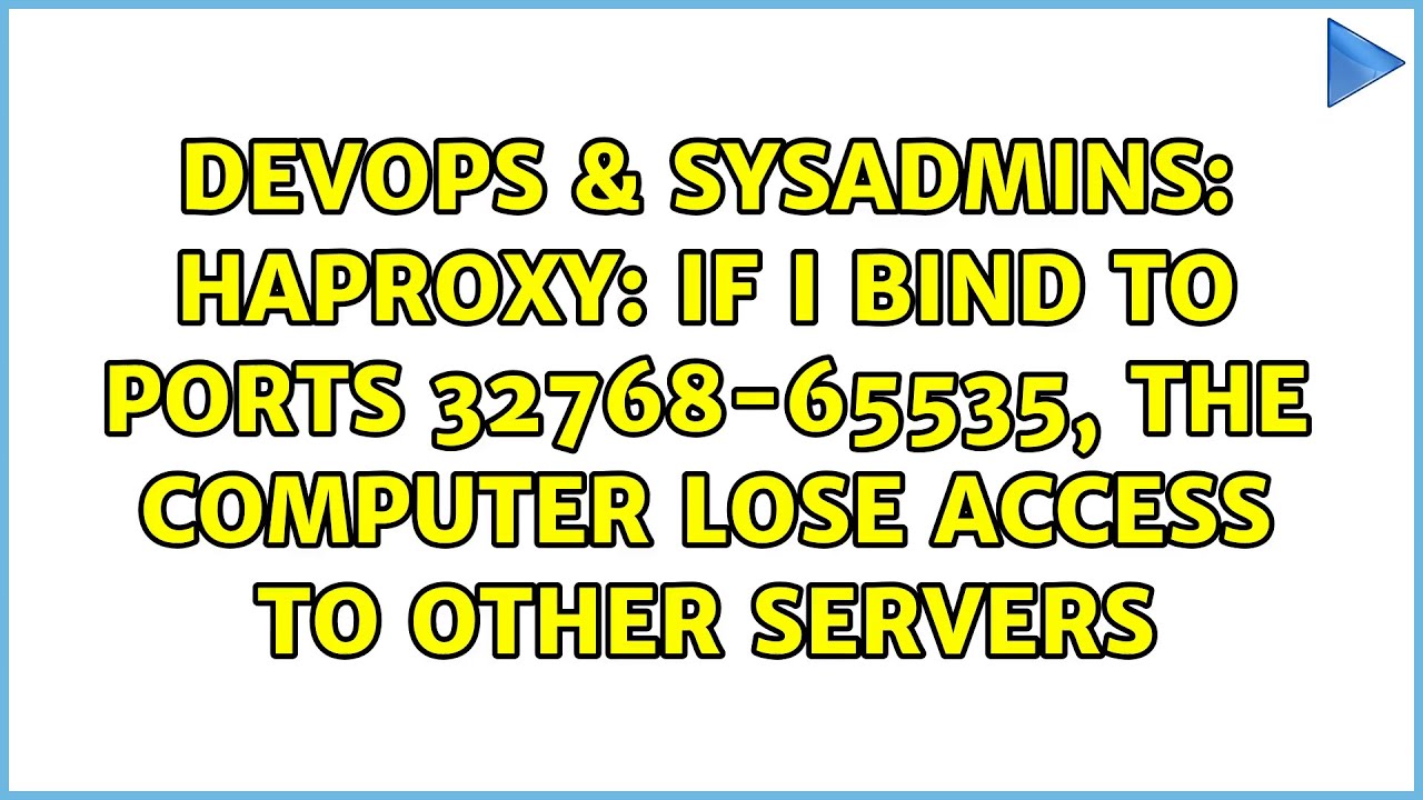HAProxy: If I bind to ports 32768-65535, the computer lose access to other servers - YouTube