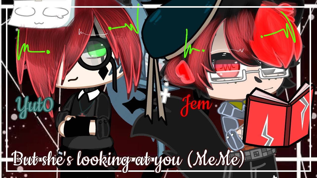 But she's looking at you (meme) by:Yuto - YouTube