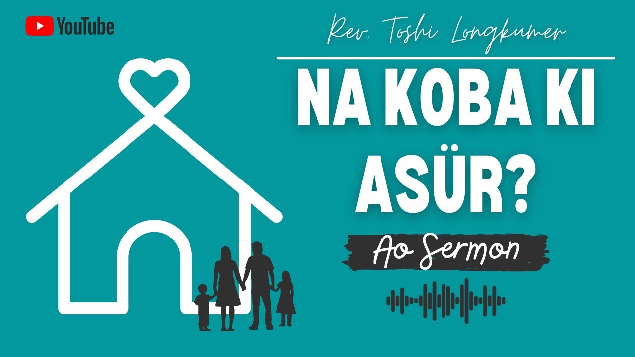 NA KOBA KI ASÜR | Ao Sermon | Rev. Toshi Longkumer | Nagaland - YouTube