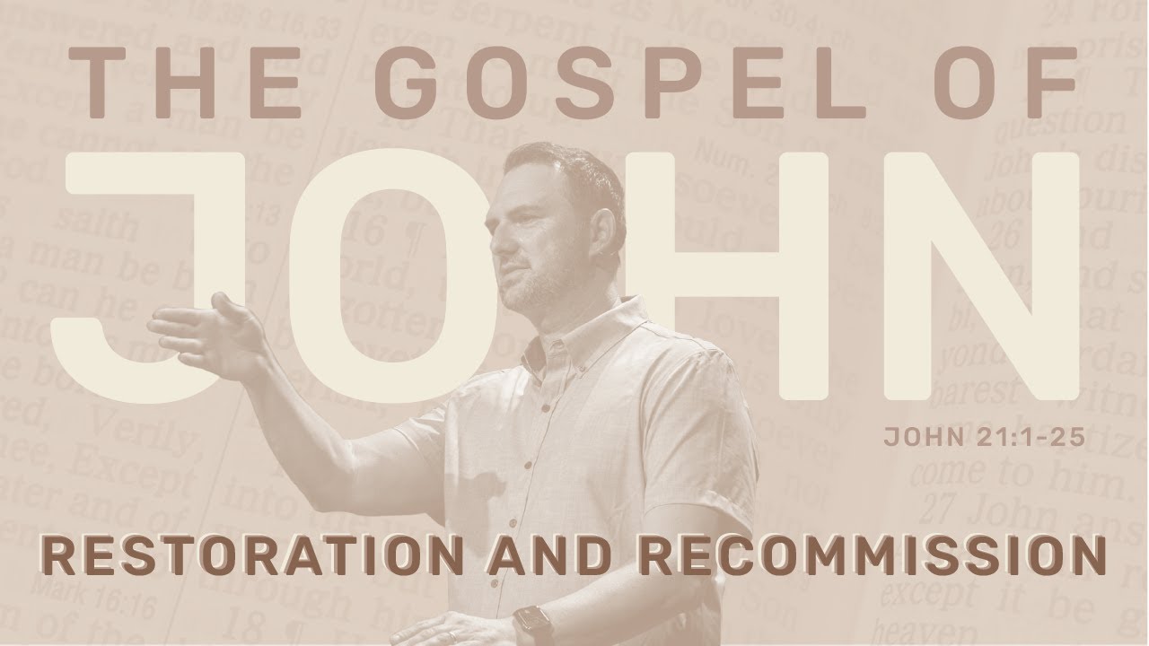 The Gospel of John - John 21:1-25 | Restoration and Recommission - YouTube
