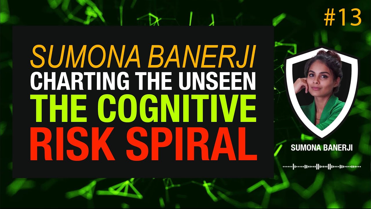 Charting the Unseen: The Cognitive Risk Spiral w/ Sumona Banerji | CSI ...