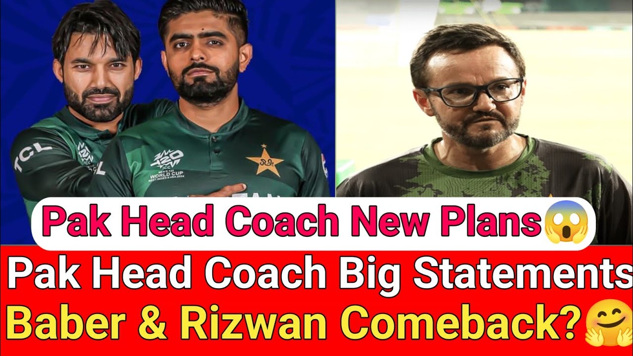 Pak Head Coach Big Statements😟 Baber & Rizwan Comeback?🤗 - YouTube