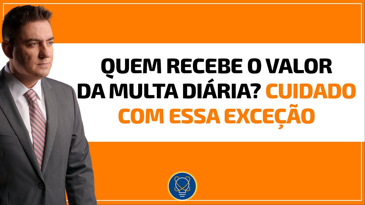 Quem recebe o valor da multa diária? Cuidado com essa exceção - YouTube
