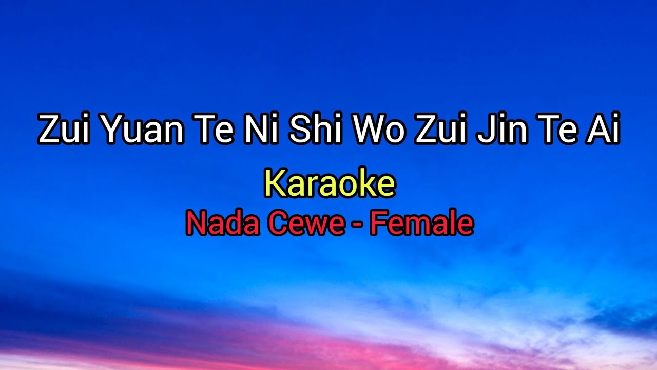 Zui Yuan Te Ni Shi Wo Zui Jin Te Ai.Karaoke Nada Cewe-Female.Mandarin ...
