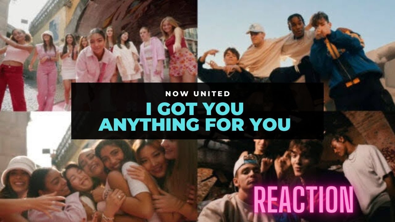 NOW UNITED - I GOT YOU & ANYTHING FOR YOU - REACTION - YouTube
