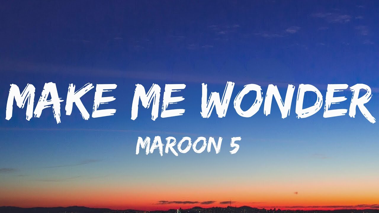 Maroon 5 - Makes Me Wonder (Lyrics) - 'Cause I don't believe in you ...