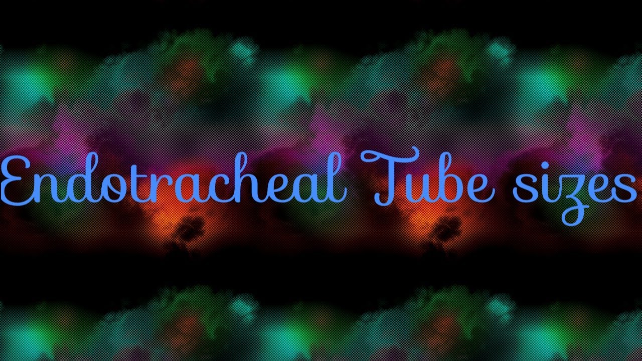 ENDOTRACHEAL TUBE SIZES - YouTube