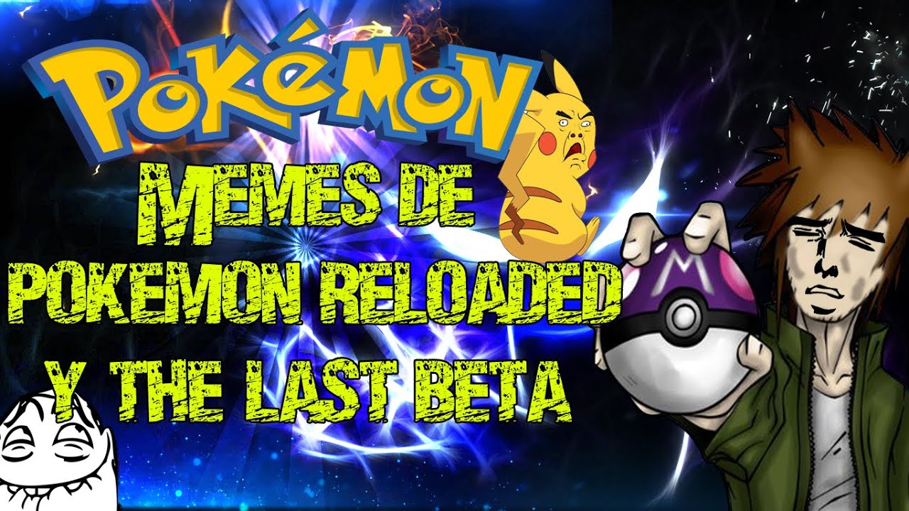 Memes de Pokémon Reloaded y The Last beta - YouTube