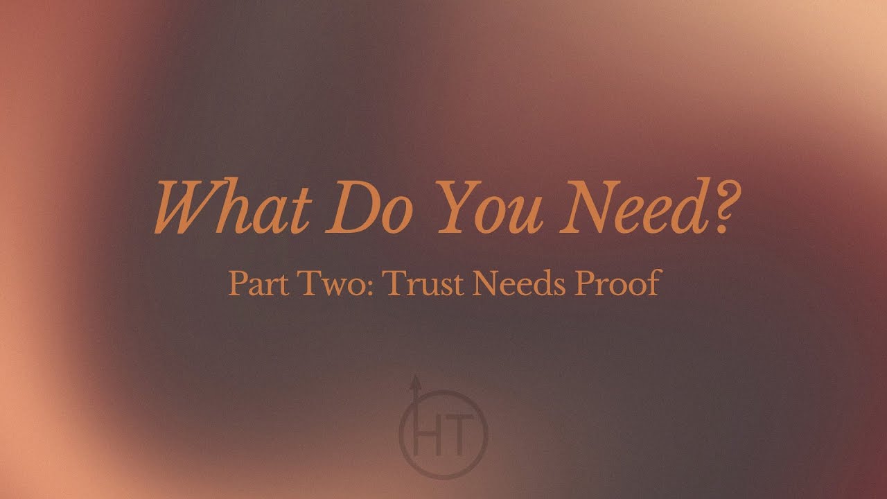 What Do You Need?- Part 2: Trust Needs Proof - YouTube