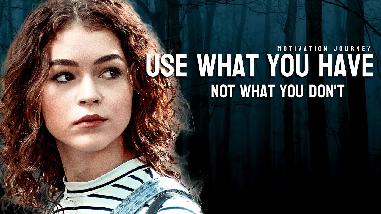 USE WHAT YOU HAVE, NOT WHAT YOU DON'T | Motivation Speech by Addison ...