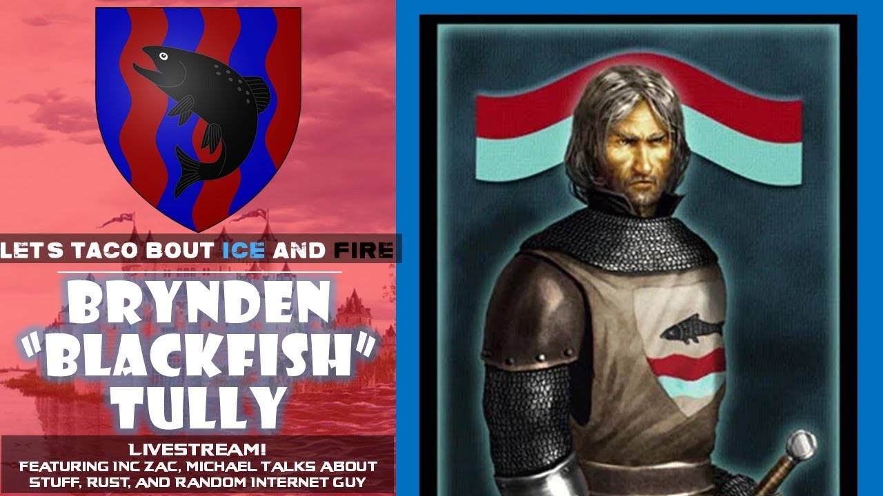 Let's Taco Bout Ice and Fire: Brynden "Blackfish" Tully (Asoiaf Game of ...