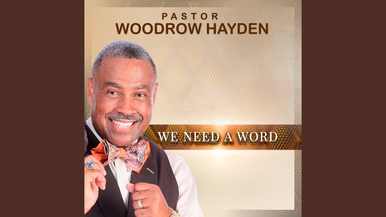 We Need A Word From You - Pastor Woodrow Hayden: Song Lyrics, Music ...