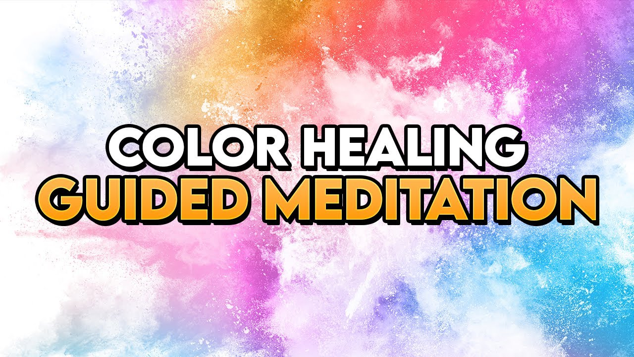 Guided Meditation: Color Therapy. Get the Energy That You Need Right ...