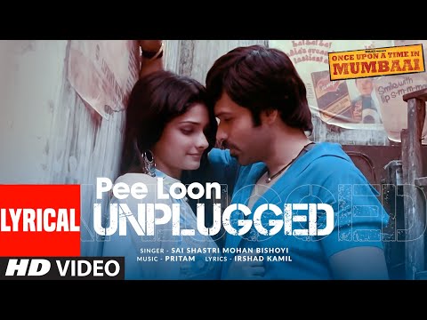 Pee Loon (Unplugged) Lyrical Video | Emraan Hashmi, Prachi Desai | Once Upon A Time In Mumbai