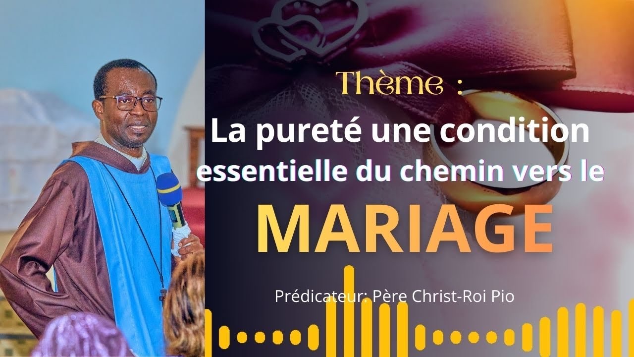 La pureté une condition essentielle du chemin vers le mariage ; Père ...