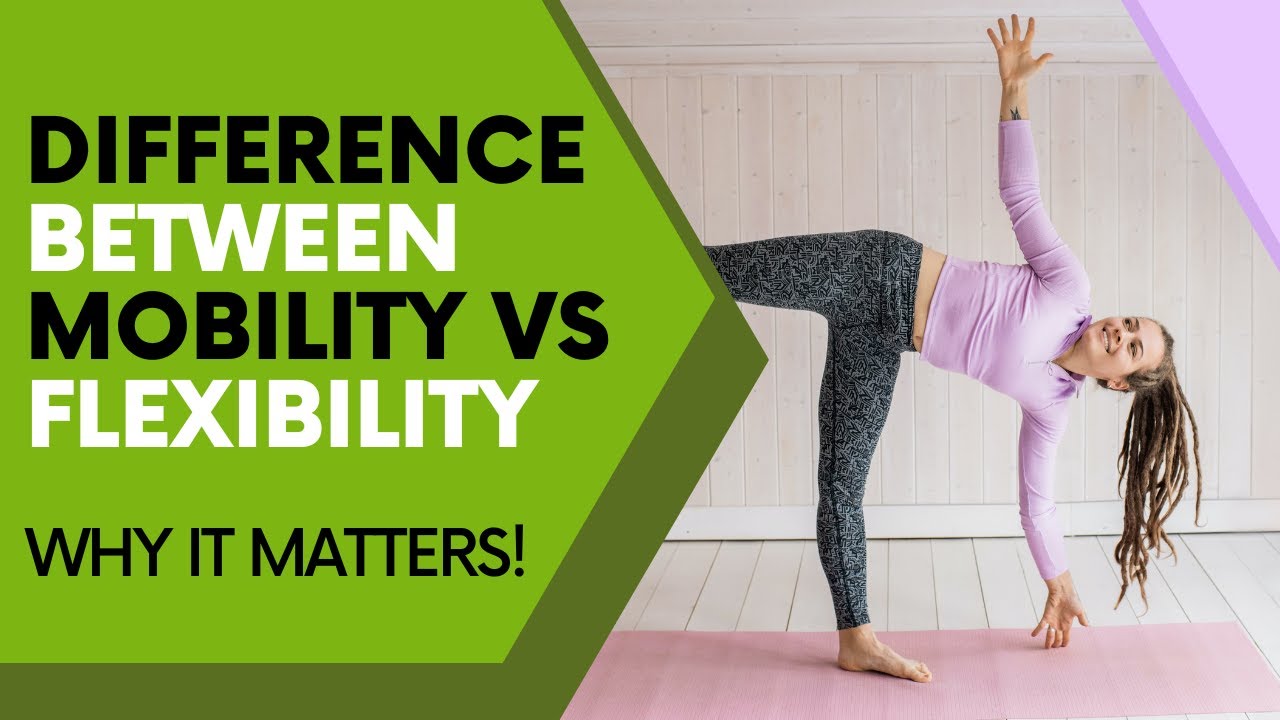 The Difference Between Mobility vs Flexibility Why It Matters! - YouTube