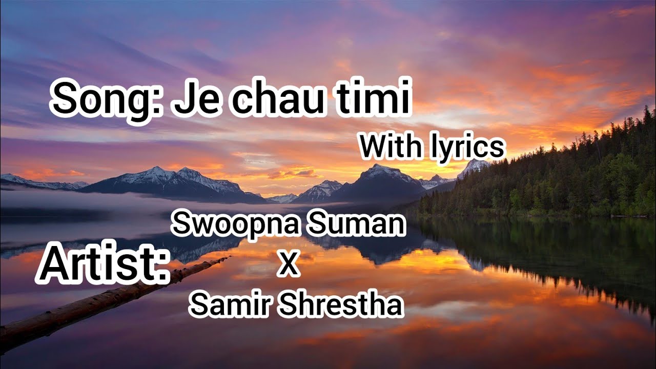 Je chau timi in lyrics || Swoopna Suman X Samir Shrestha|| New song ...