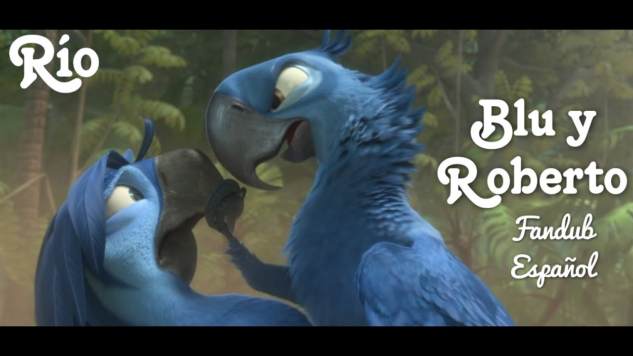 Blu Y Roberto Rio 2 Fandub Español Youtube