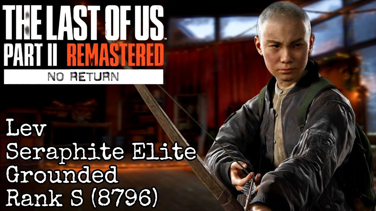 THE LAST OF US 2 (No Return) | Lev - Seraphite Elite - Grounded - Rank ...