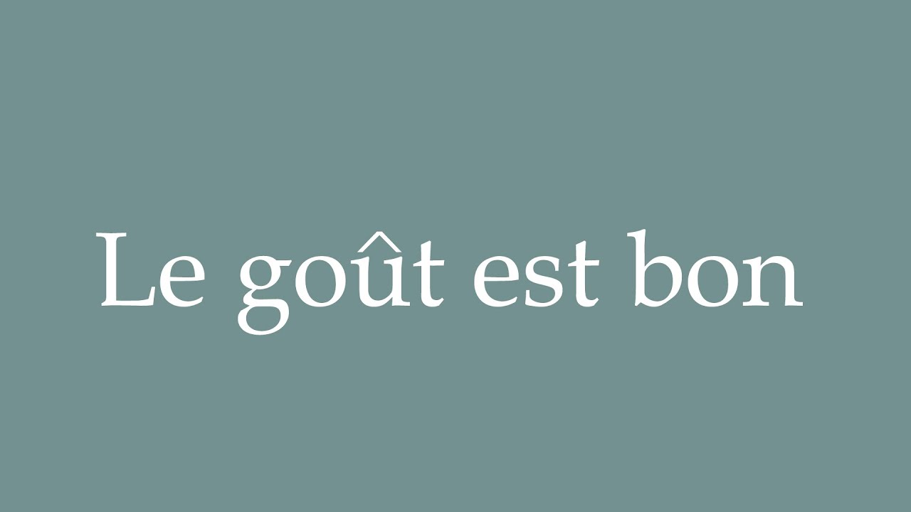 How to Pronounce ''Le goût est bon'' (Taste is good) Correctly in ...
