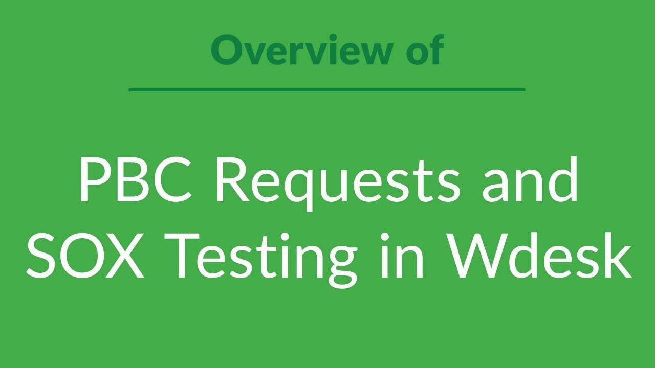 Overview of PBC Requests and SOX Testing in Wdesk - YouTube
