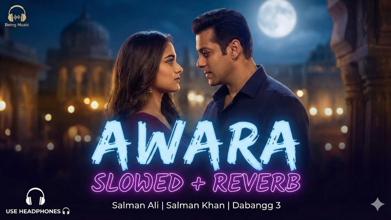 Awara (Slowed + Reverb) | Salman Ali | Salman Khan | Dabangg 3 | Being ...