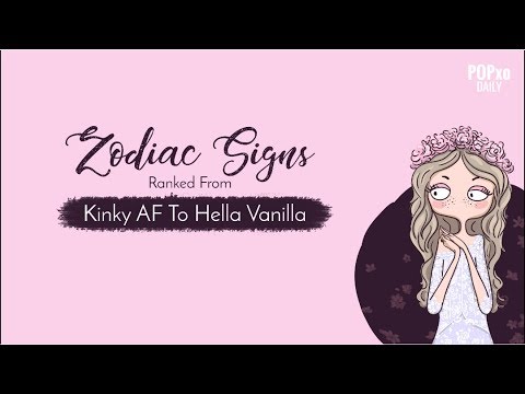 Zodiac Signs Ranked From Kinky AF To Hella Vanilla - POPxo - YouTube