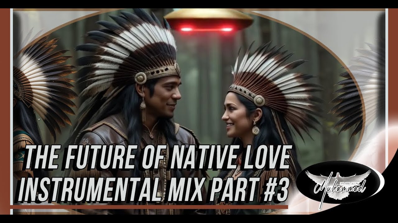 The Future of Native Love Mix Part #3 for healing, inspiration, and ...