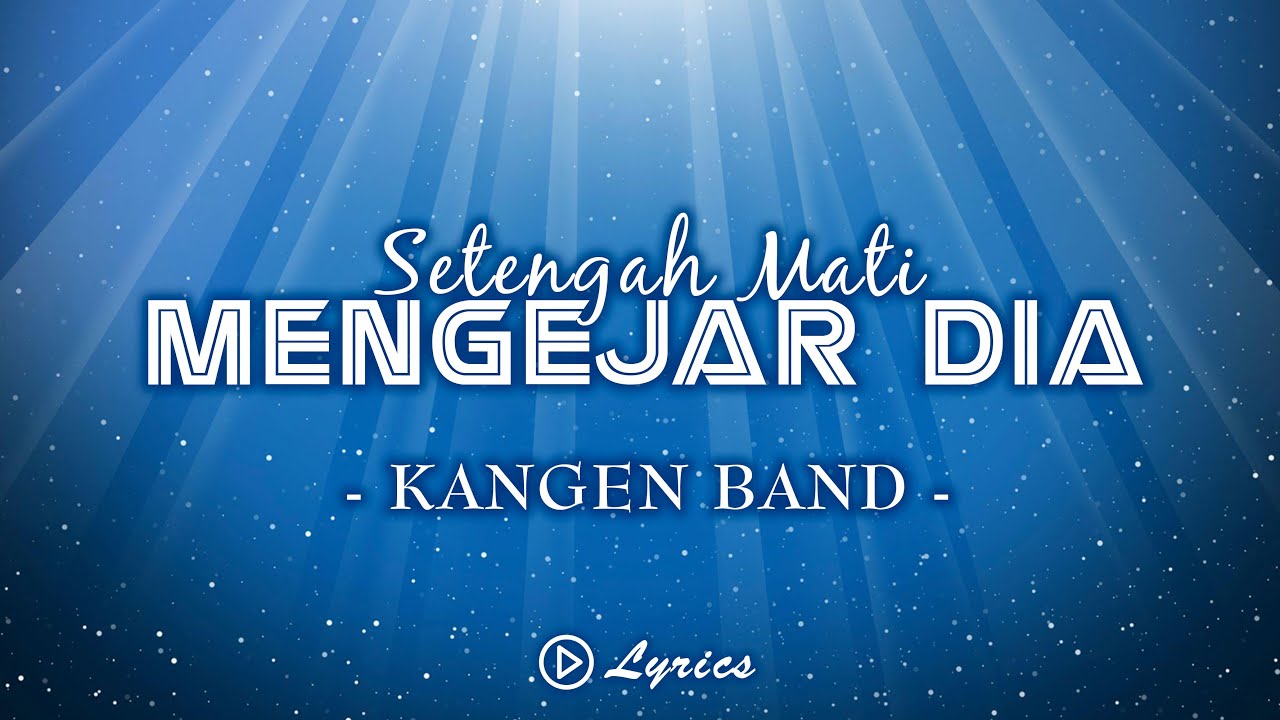 Setengah Mati Mengejar Dia - Kangen Band || Lirik Lagu - YouTube