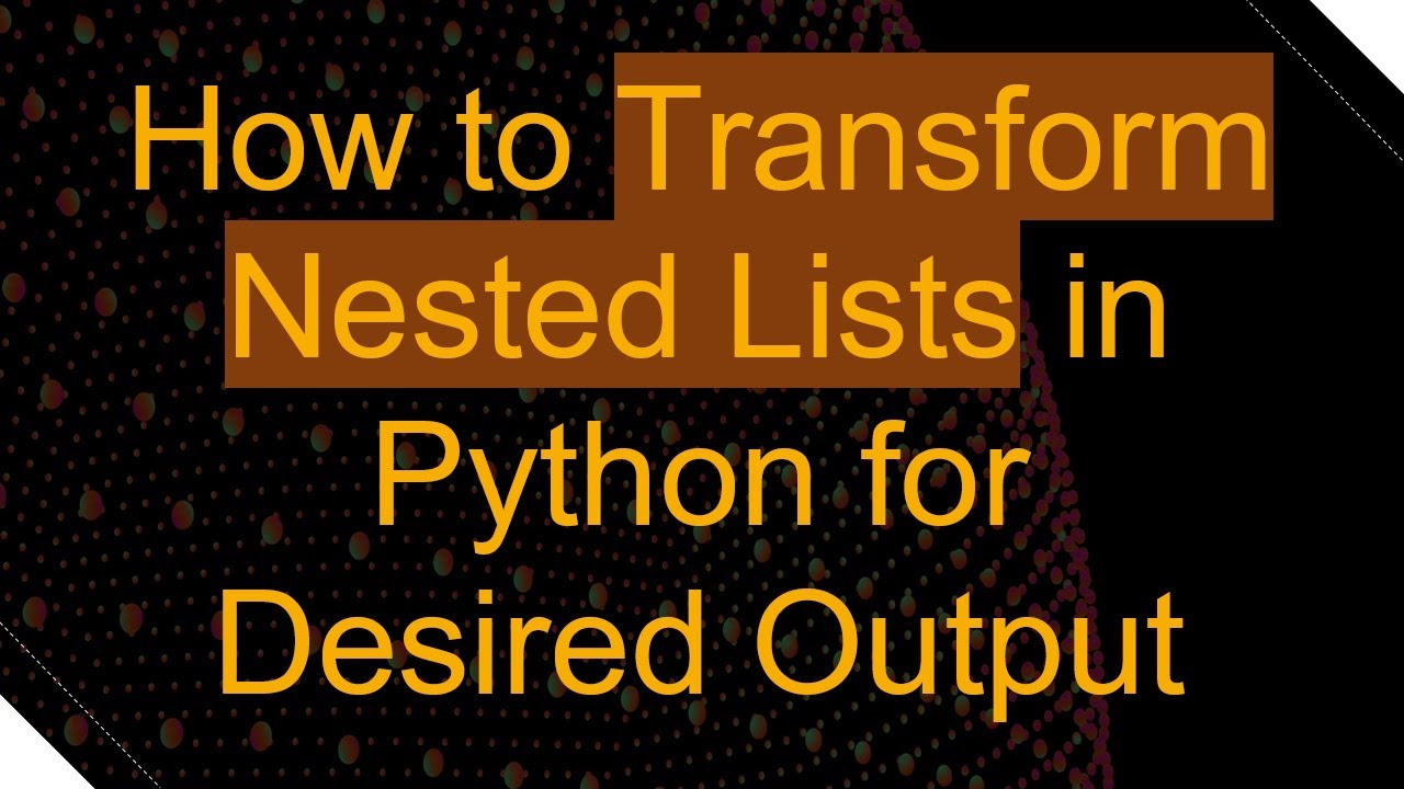How to Transform Nested Lists in Python for Desired Output - YouTube