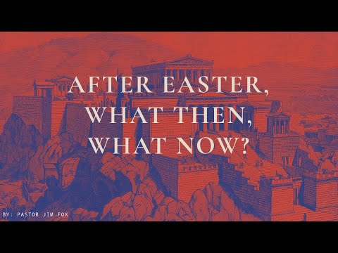 After Easter, What Then, What Now? | Pastor Jim Fox | 4.7.2024 - YouTube