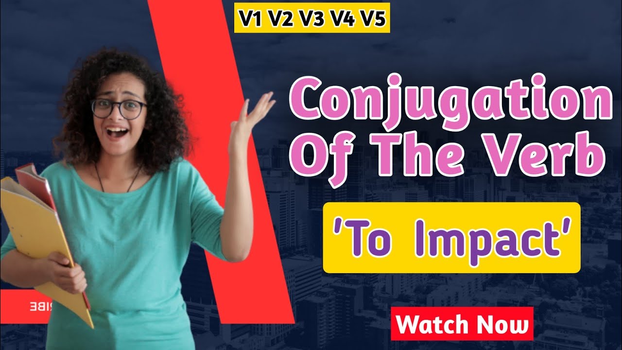 Conjugation Of The Verb to Impact V1 V2 V3 V4 V5 Form Of Impact conjugation-of-the-verb-to-impact-v1-v2-v3-v4-v5-form-of-impact