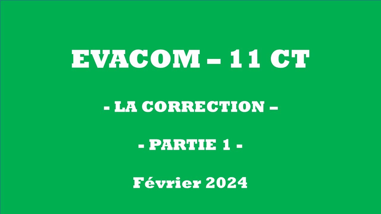 Correction EVACOM 11CT Partie 1 - 2024 - YouTube