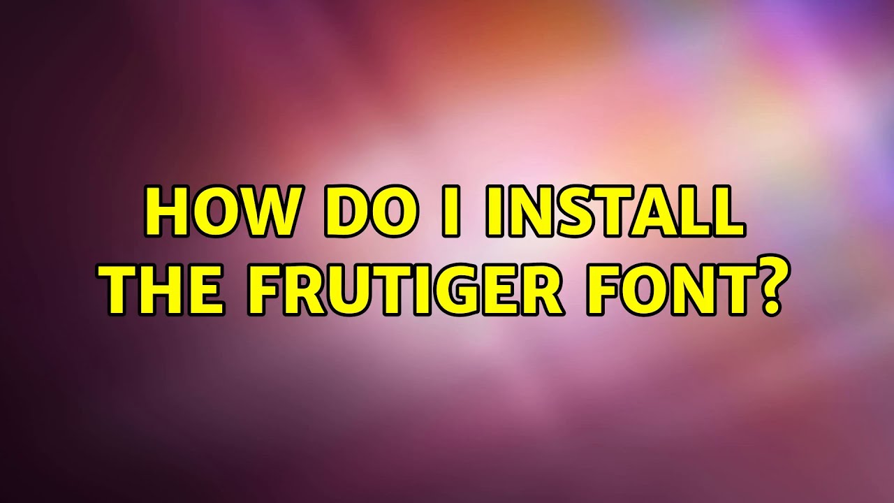 Ubuntu: How do I install the Frutiger font? - YouTube