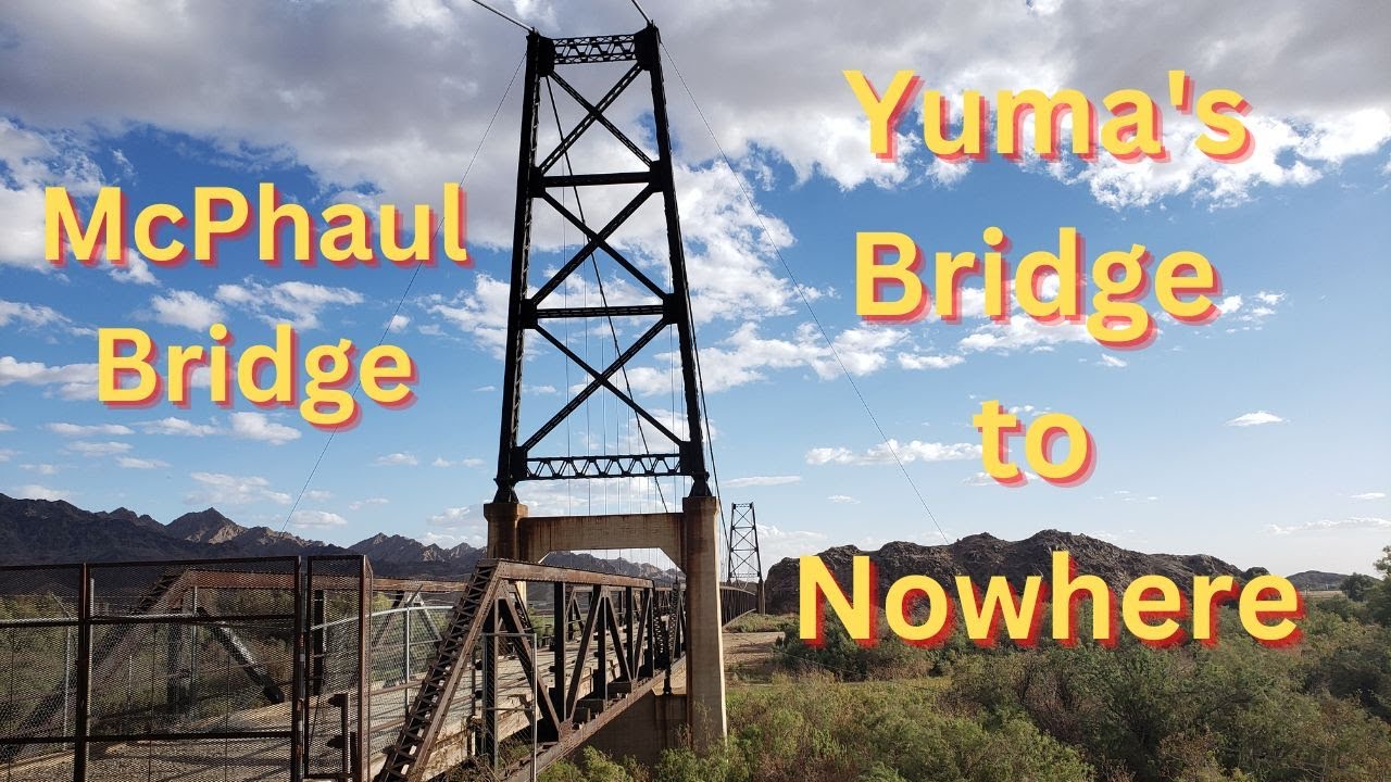 McPhaul Bridge- Yuma's Bridge to Nowhere - YouTube