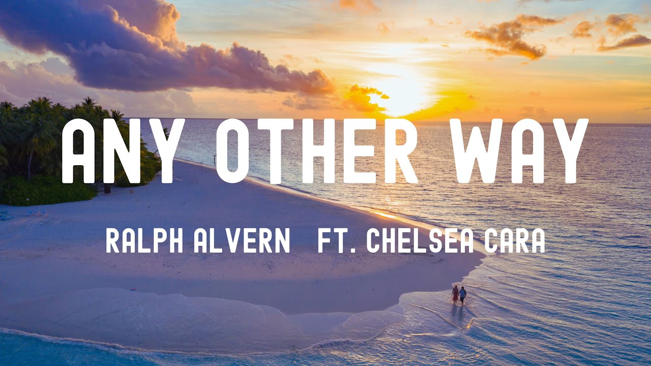 中英歌詞Ralph Alvern ft Chelsea Cara - Any Other Way Lyrics《凌晨四點和你一起醒過來 因為你 ...