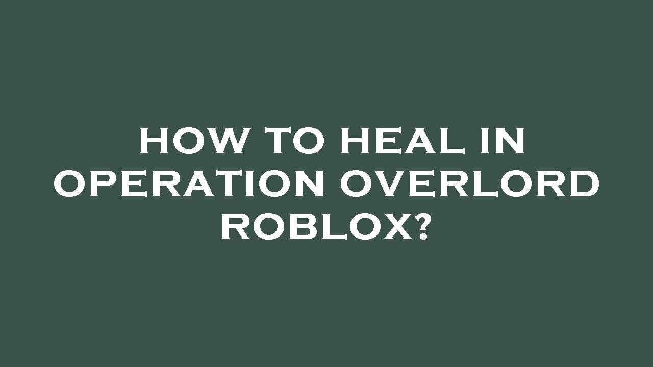 How to heal in operation overlord roblox? - YouTube