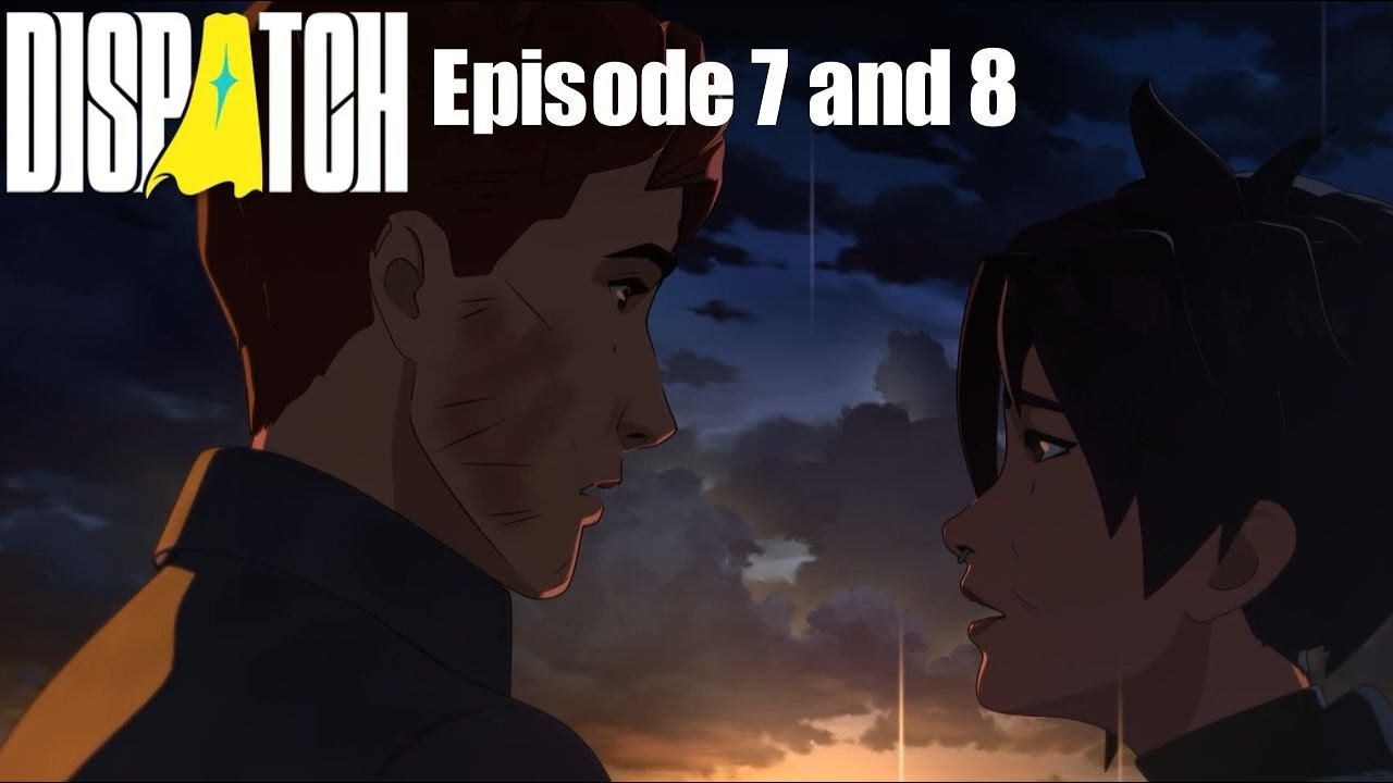 Dispatch Finale ep 7 and 8 - YouTube