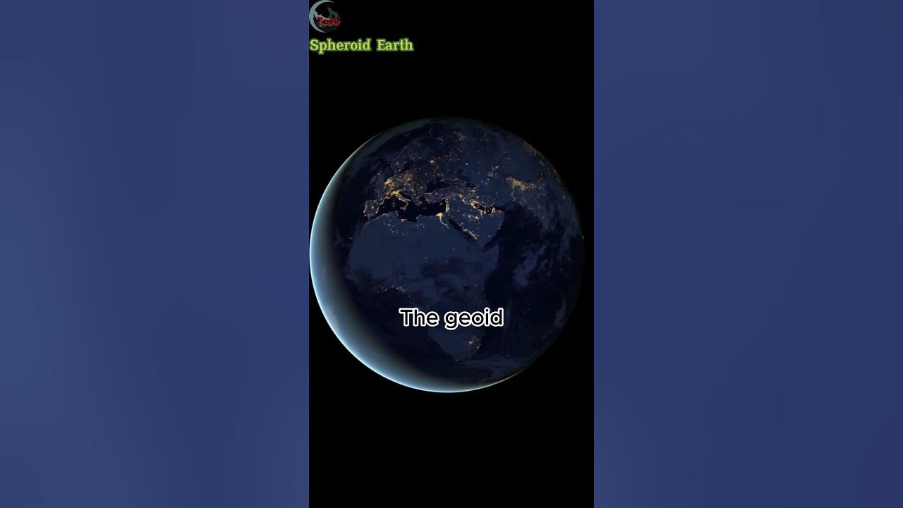 The Oblate Spheroid Earth: Understanding its Shape and Significance ...