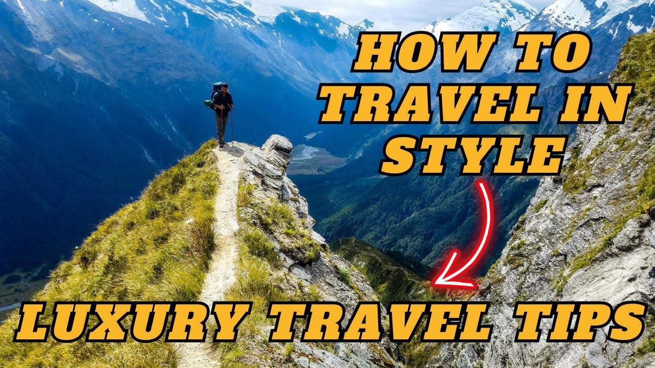 How to Travel in Style: Luxury Travel Tips | Top 10 Luxury Travel Tips ...