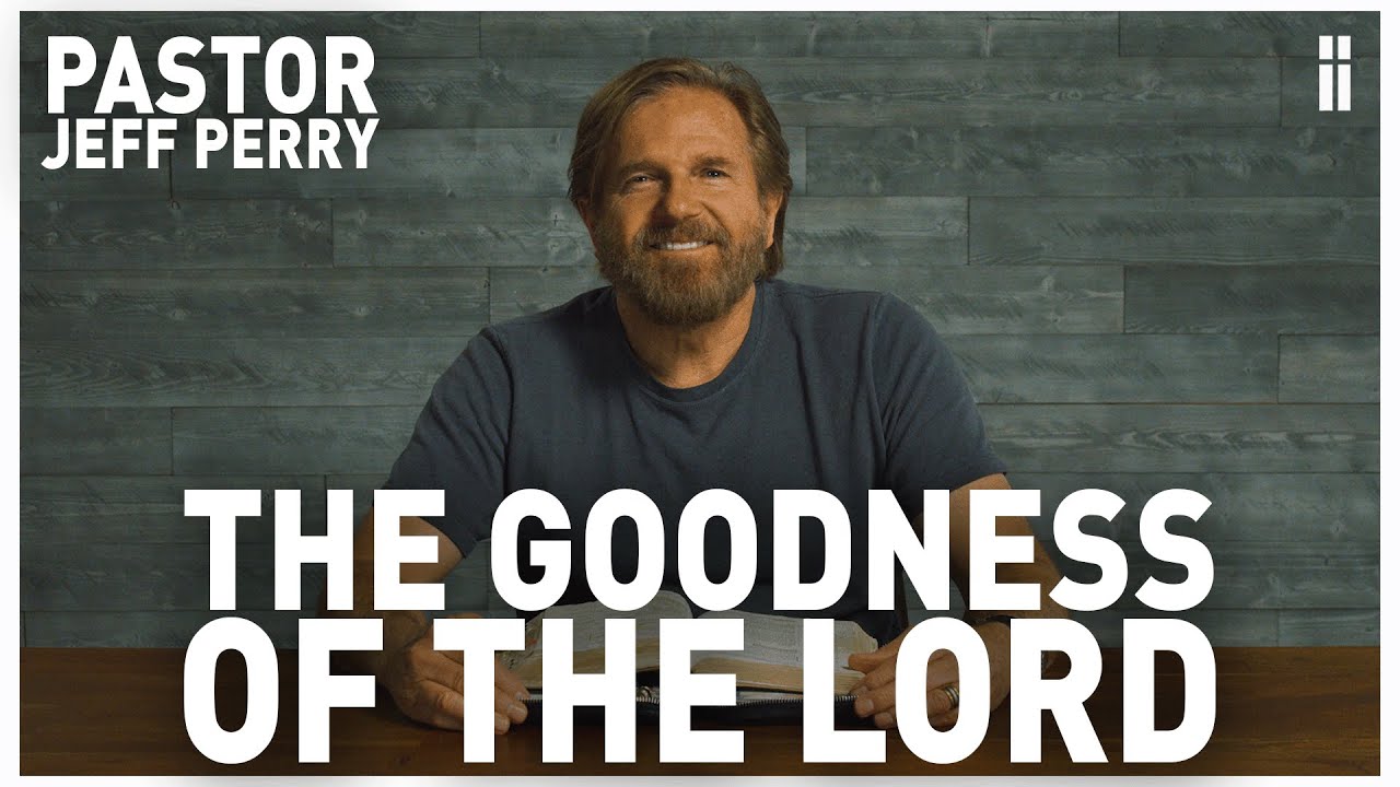 The Goodness Of The Lord | Pastor Jeff Perry - YouTube