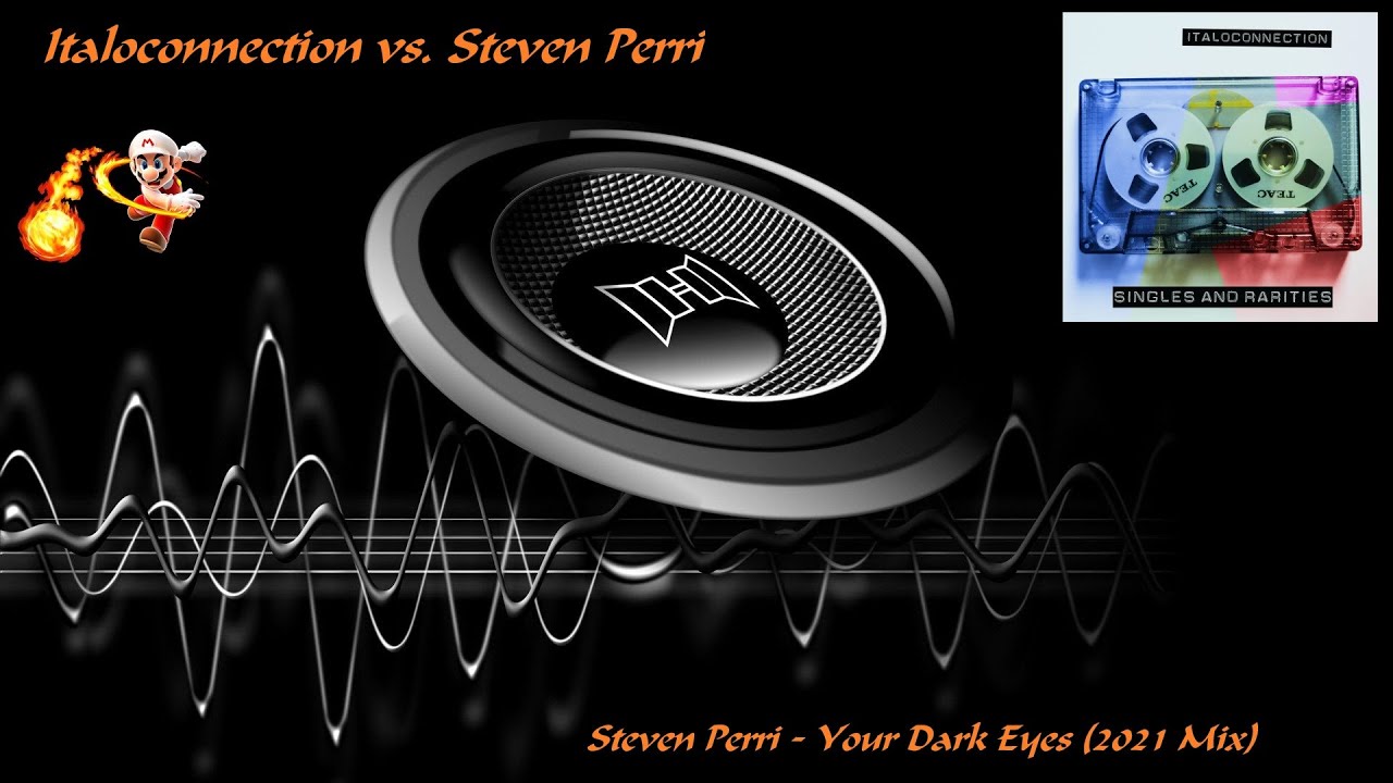 Italoconnection vs. Steven Perri - Your Dark Eyes (2021 Mix) - YouTube
