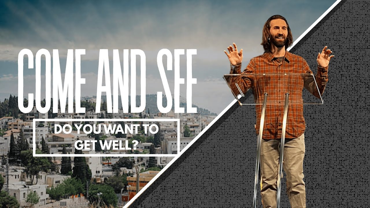 Come and See | Do You Want To Get Well?: John 5 - YouTube