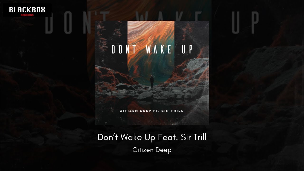 Citizen Deep - Don't Wake Up Feat. Sir Trill - YouTube