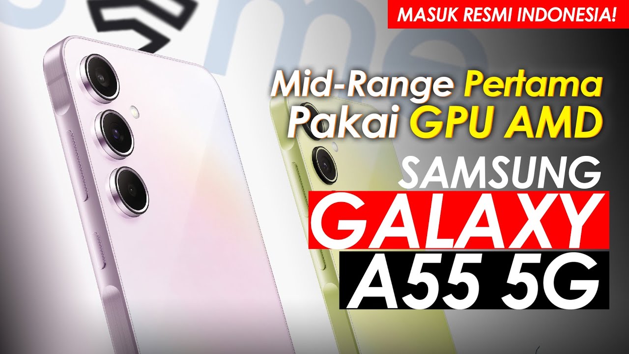 HP Mid-Range Pertama Pakai GPU AMD! Samsung Galaxy A55 5G Segera Rilis ...