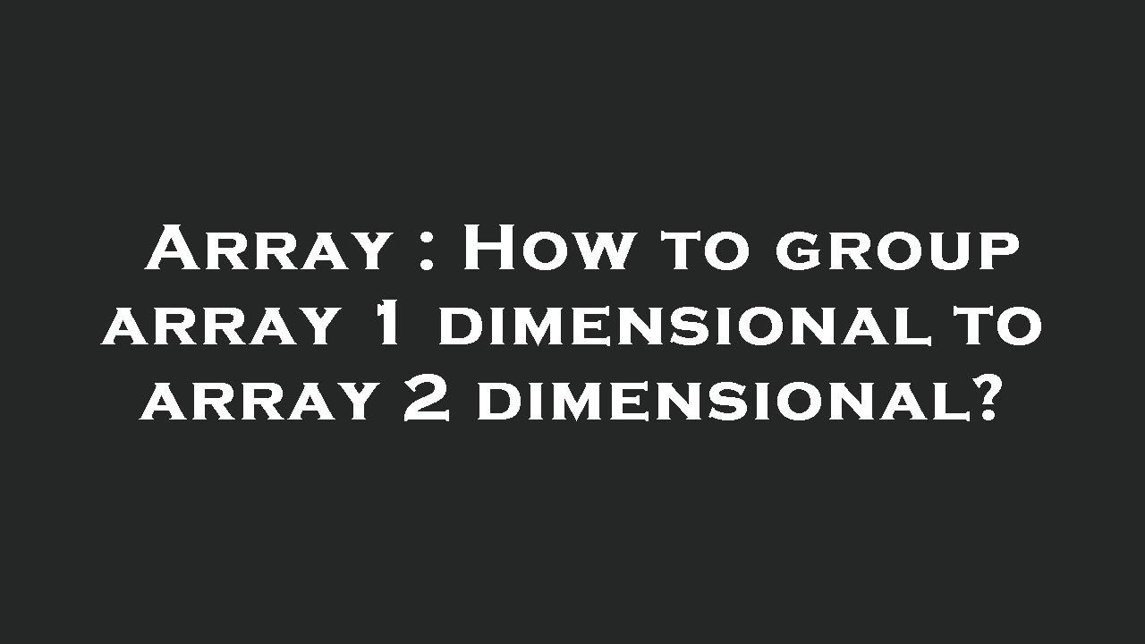 Array How To Group Array 1 Dimensional To Array 2 Dimensional YouTube array-how-to-group-array-1-dimensional-to-array-2-dimensional-youtube