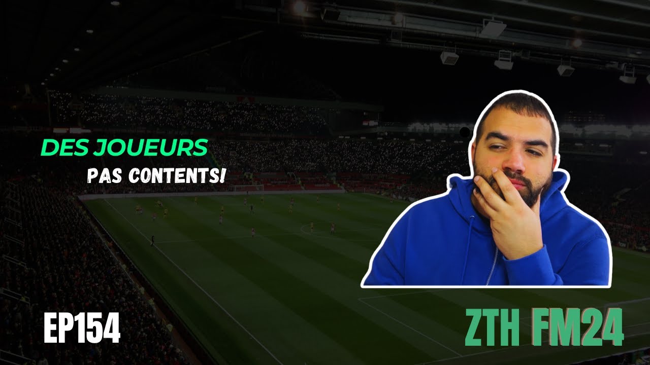 FM24 : Le ZTH (Zéro à Héros) EP154 DES JOUEURS PAS CONTENTS! Football ...